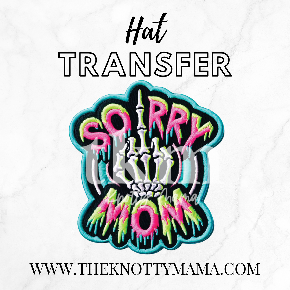 Sorry Mom Hat Transfer The Knotty Mama