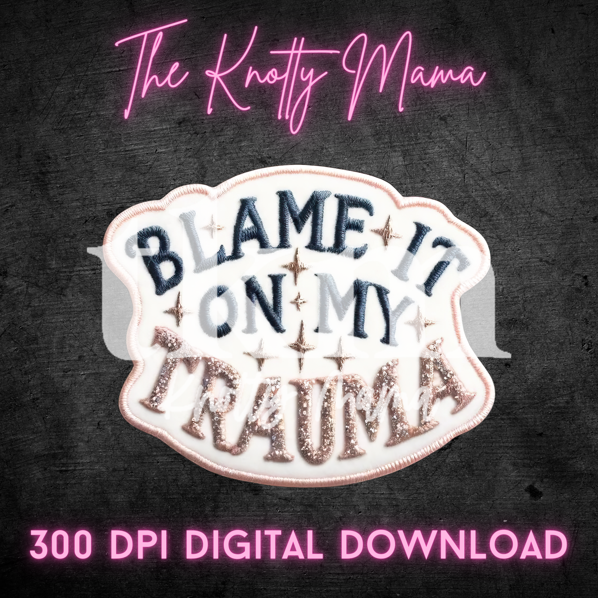 Blame It On My Trauma Faux Embroidered Patch – The Knotty Mama
