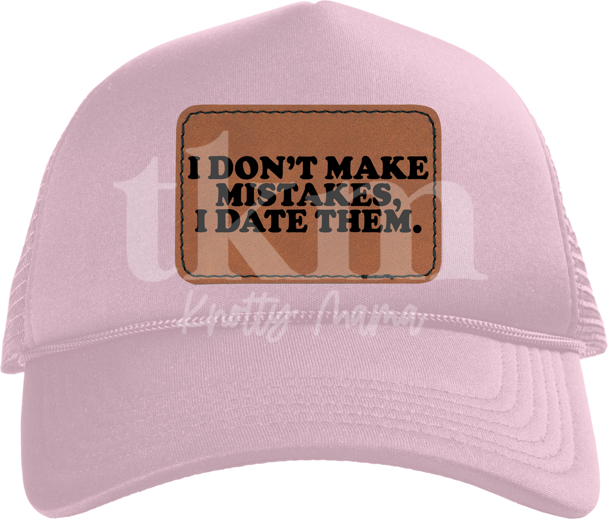 I Dont Make Mistakes I Date Them Patch The Knotty Mama 