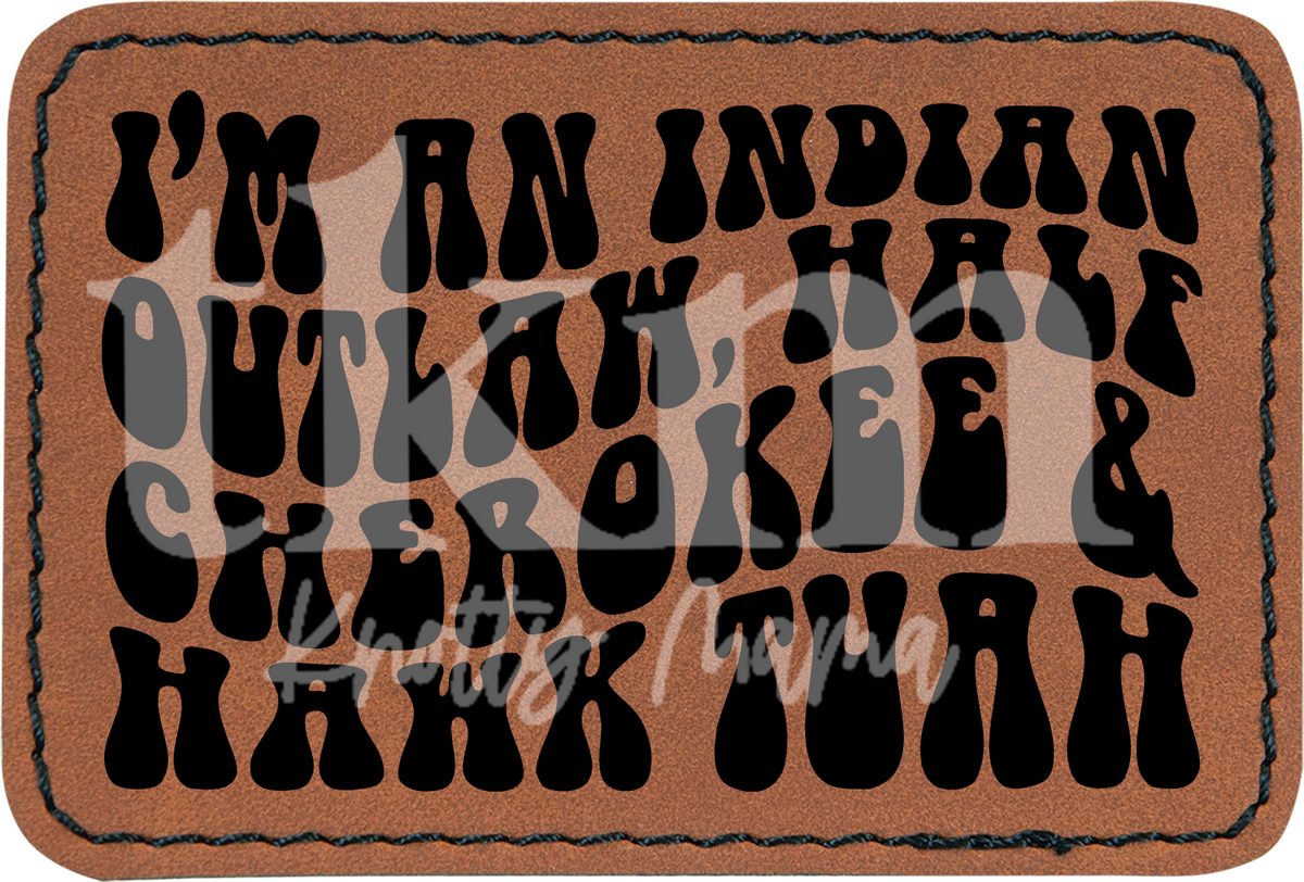 I'm An Indian Outlaw, Half Cherokee Hawk Tuah Patch – The Knotty Mama